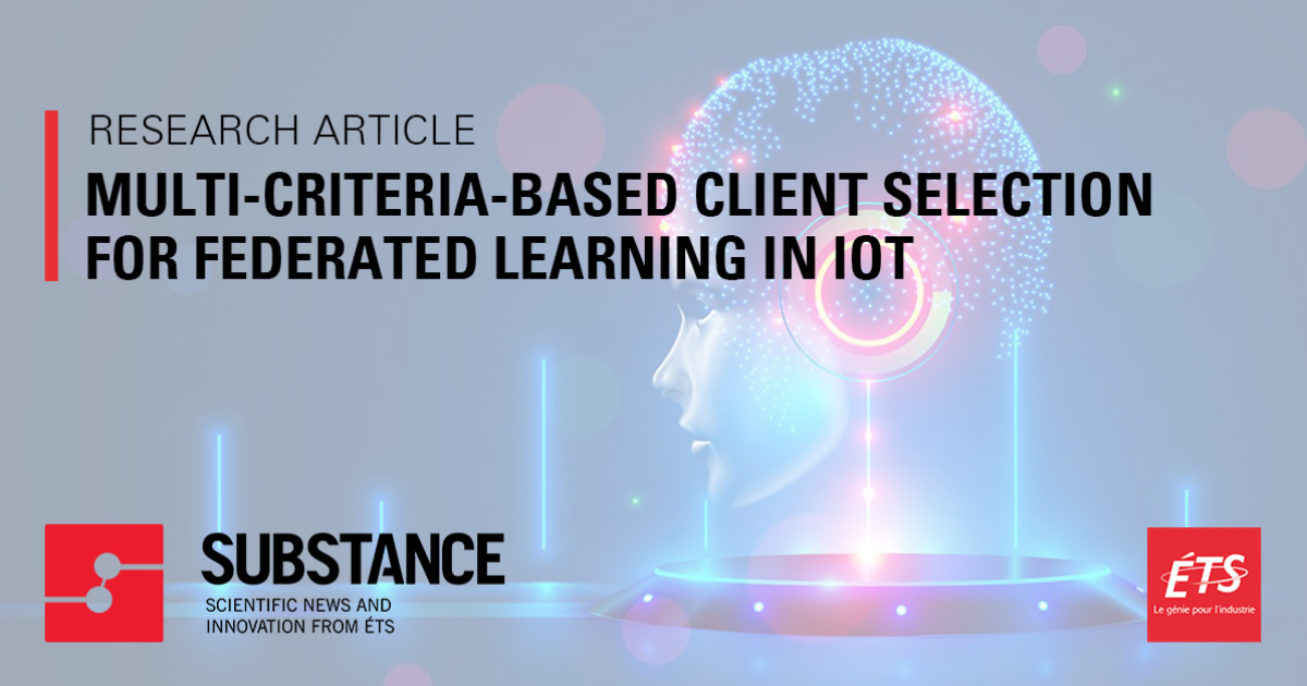 Multi-Criteria-Based Client Selection for Federated Learning in IoT - ÉTS Montréal
